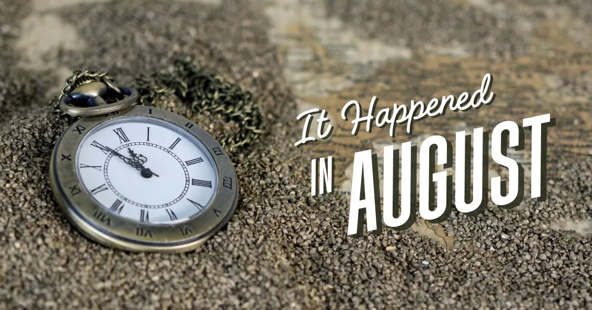 This Month in History: August’s Defining Moments